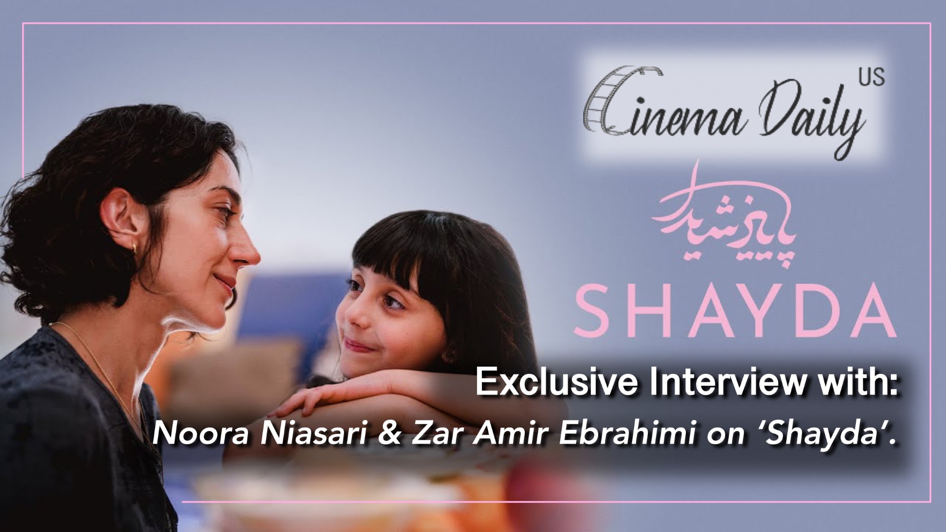Exclusive Interview: Noora Niasari & Zar Amir Ebrahimi on 'Shayda'